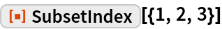 SubsetIndex | Wolfram Function Repository