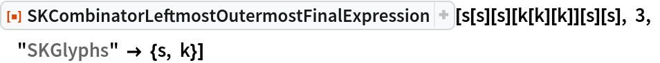 SKCombinatorLeftmostOutermostFinalExpression | Wolfram Function Repository