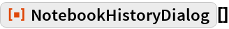 NotebookHistoryDialog | Wolfram Function Repository