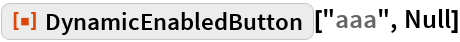 DynamicEnabledButton | Wolfram Function Repository