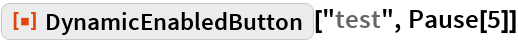 DynamicEnabledButton | Wolfram Function Repository