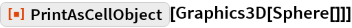 PrintAsCellObject | Wolfram Function Repository