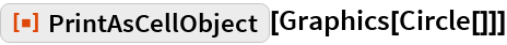 PrintAsCellObject | Wolfram Function Repository