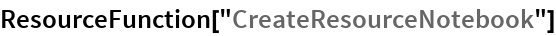 CreateResourceNotebook | Wolfram Function Repository