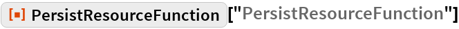 PersistResourceFunction | Wolfram Function Repository