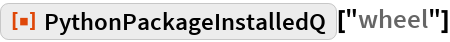 PythonPackageInstalledQ | Wolfram Function Repository
