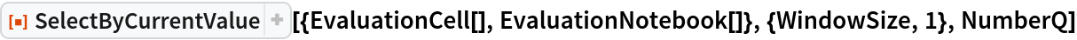 SelectByCurrentValue | Wolfram Function Repository